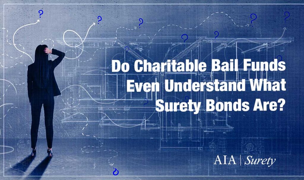 Do Charitable Bail Funds Even Understand What Surety Bonds Are? - AIA ...